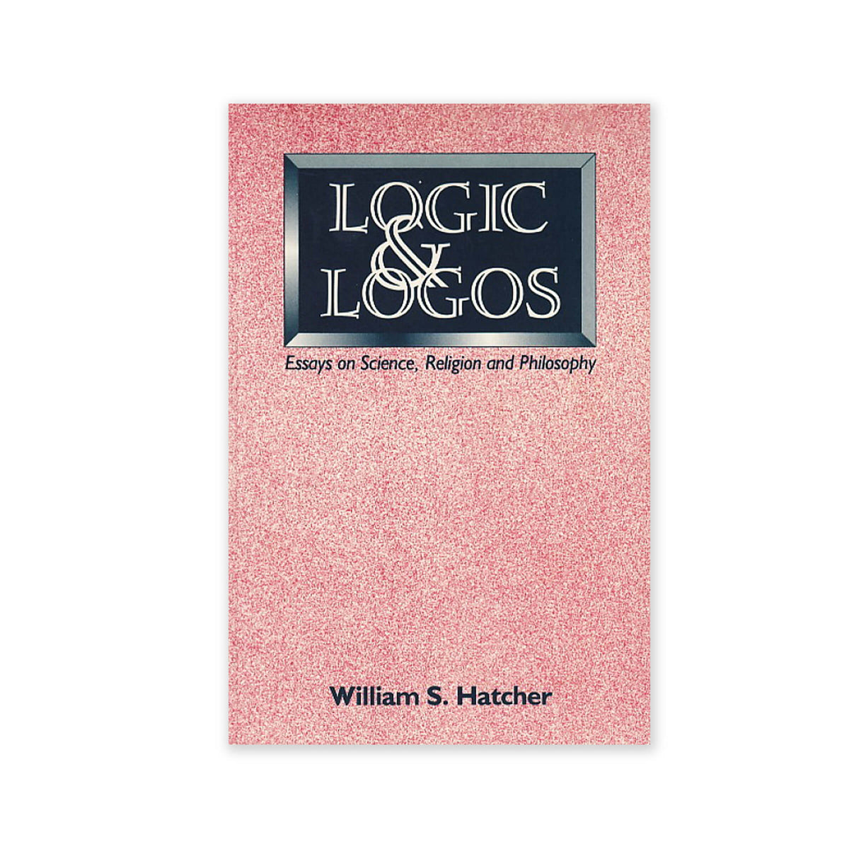 Logic & Logos - Essays on Science, Religion and Philosophy – George ...